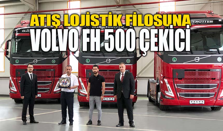 Atış Lojistik 6 adet Volvo FH 500 çekici ile filosunu güçlendirdi ... Atış Lojistik 6 adet Volvo FH 500 çekici ile filosunu güçlendirdi ...