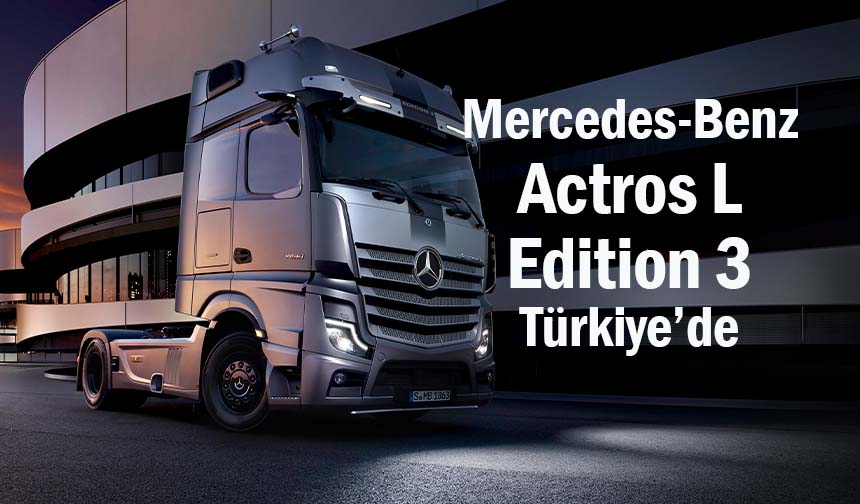 Tasarım ve konforun yeni boyutu: Mercedes-Benz Actros L Edition 3 | Kamyon Haber