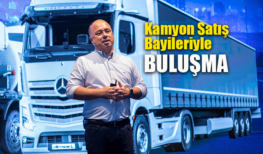 Mercedes-Benz Türk, Kamyon Satış Bayileriyle Buluştu! | Kamyon Haber